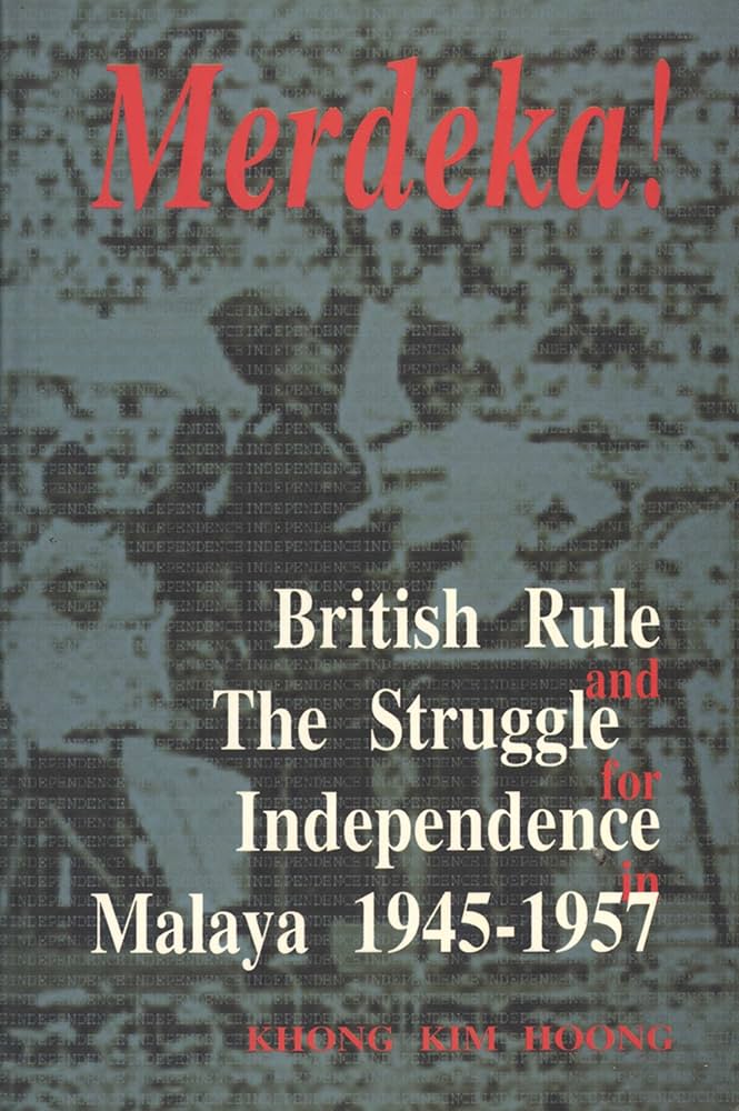 Merdeka: British Rule and The Struggle of Independence, 1945-57 ...